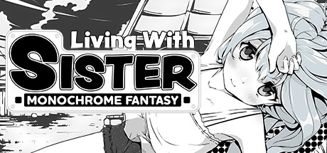 Living With Sister: Monochrome Fantasy - SteamSick